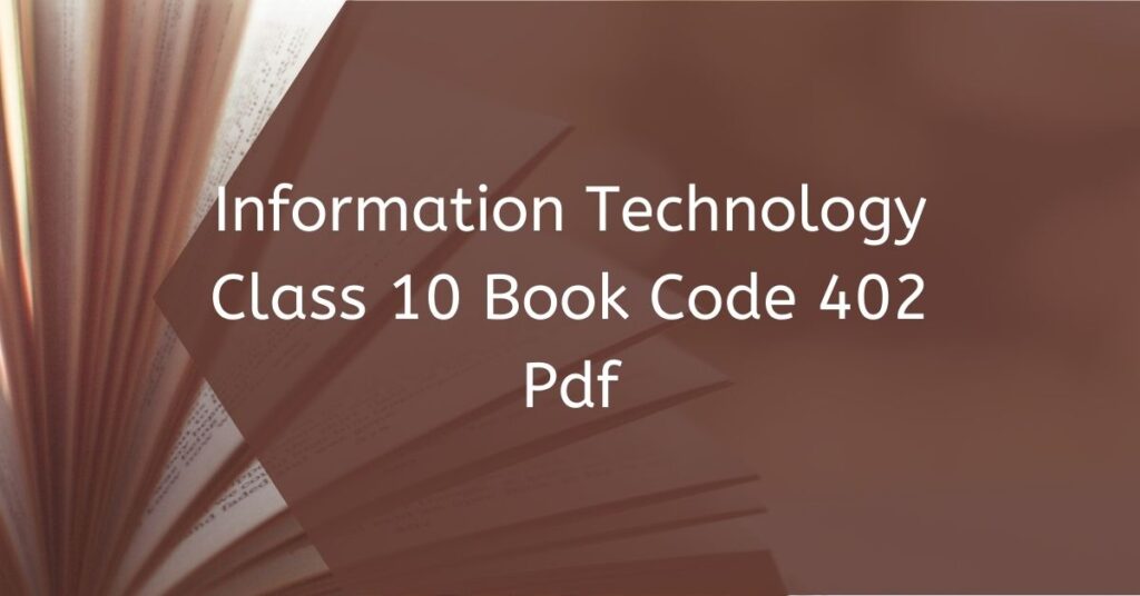 Information Technology Class 10 Book (IT Code 402 Pdf) 2025