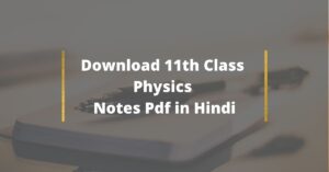 Download 11th Class भौतिकी Physics Notes Pdf Hindi [Free]