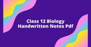 Class 12 Biology Handwritten Notes Pdf 2025