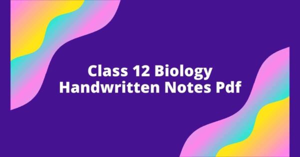 Class 12 Biology Handwritten Notes Pdf 2025